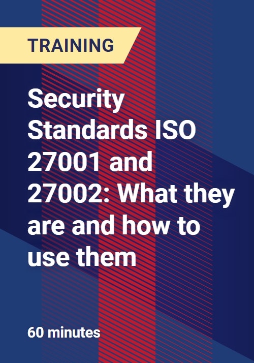 Security Standards ISO 27001 and 27002: What they are and how to use them