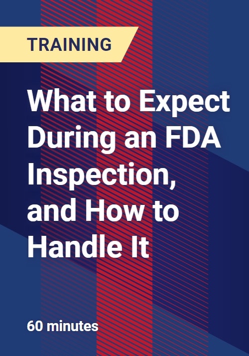What to Expect During an FDA Inspection, and How to Handle It