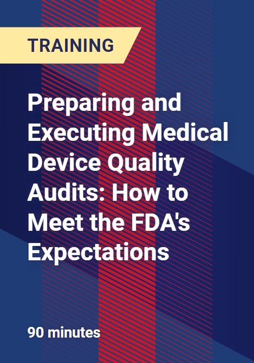 Preparing and Executing Medical Device Quality Audits: How to Meet the ...