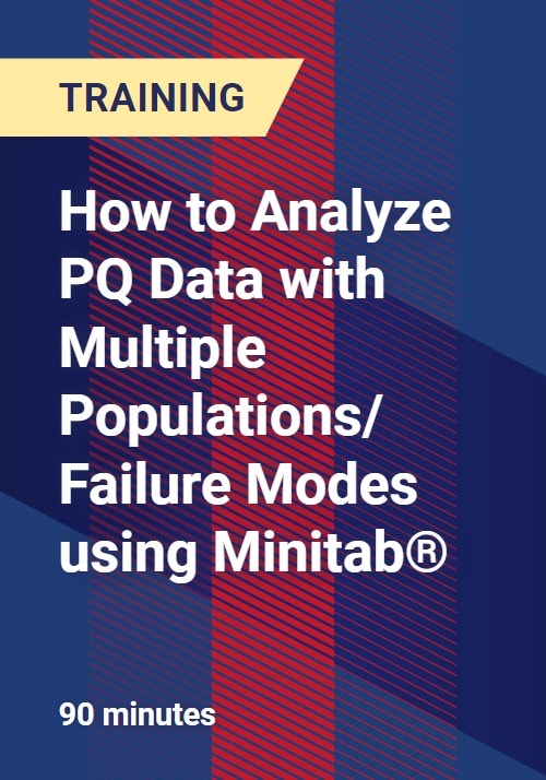 How to Analyze PQ Data with Multiple Populations/ Failure Modes using Minitab®