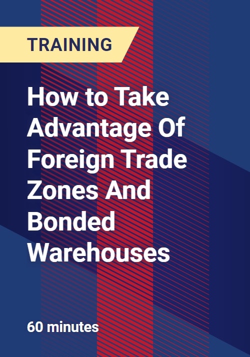 How to Take Advantage Of Foreign Trade Zones And Bonded Warehouses