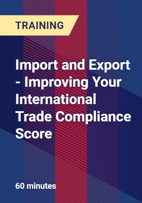 Import and Export - Improving Your International Trade Compliance Score