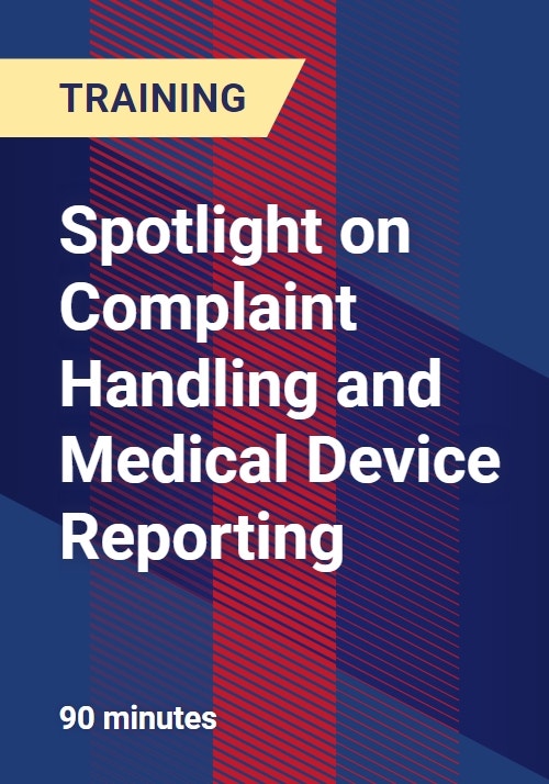 Spotlight on Complaint Handling and Medical Device Reporting