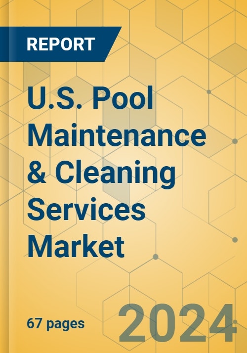 U.S. Pool Maintenance & Cleaning Services Market - Focused Insights 2024-2029
