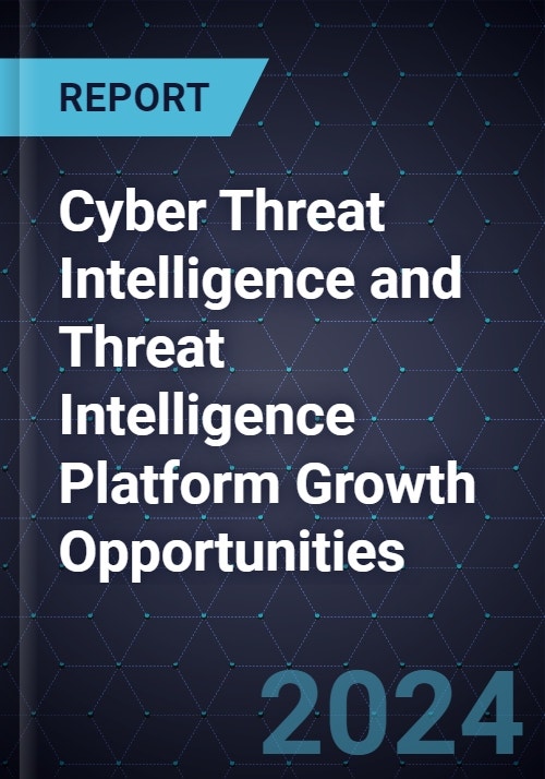 Cyber Threat Intelligence and Threat Intelligence Platform Growth ...