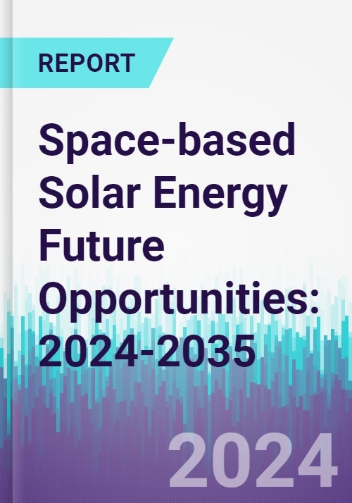 Space-based Solar Energy Future Opportunities: 2024-2035