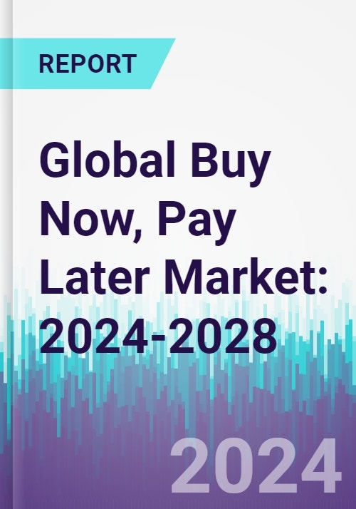 Global Buy Now, Pay Later Market: 2024-2028