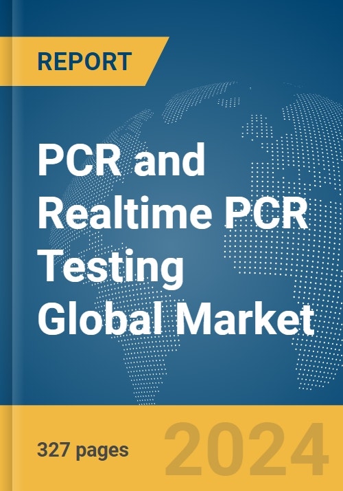 PCR and Realtime PCR Testing Global Market Opportunities and Strategies ...
