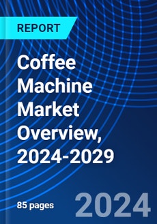 Coffee Machine Market Overview, 2024-2029 - Research and Markets