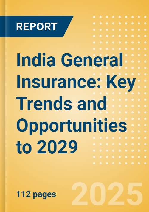 India General Insurance: Key Trends and Opportunities to 2029