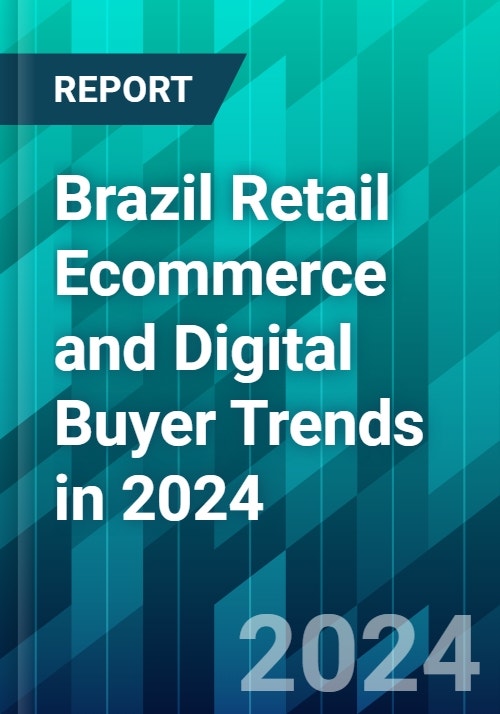 Brazil Retail Ecommerce and Digital Buyer Trends in 2024: Unpacking How ...