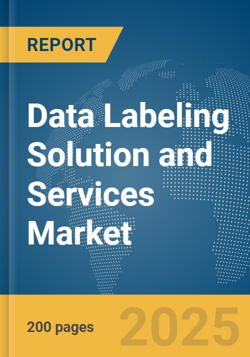 Data Labeling Solution and Services Market Report 2025