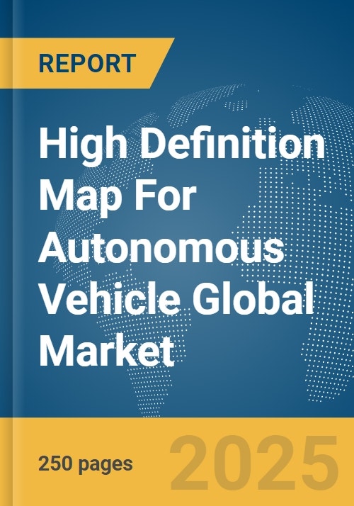 High Definition (HD) Map For Autonomous Vehicle Global Market Report 2025
