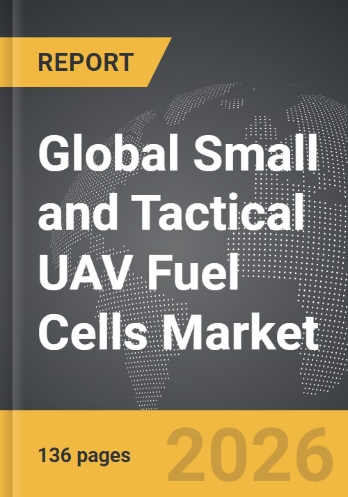 Small and Tactical UAV Fuel Cells - Global Strategic Business Report