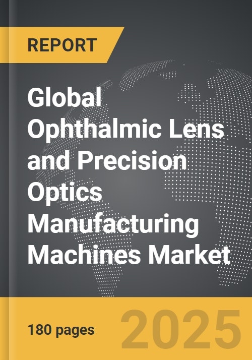 Ophthalmic Lens and Precision Optics Manufacturing Machines - Global ...