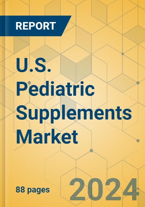 U.S. Pediatric Supplements Market - Focused Insights 2024-2029