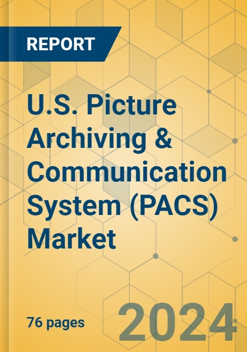 U.S. Picture Archiving & Communication System (PACS) Market - Focused ...