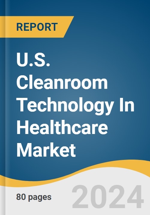 U.S. Cleanroom Technology In Healthcare Market Size & Trends