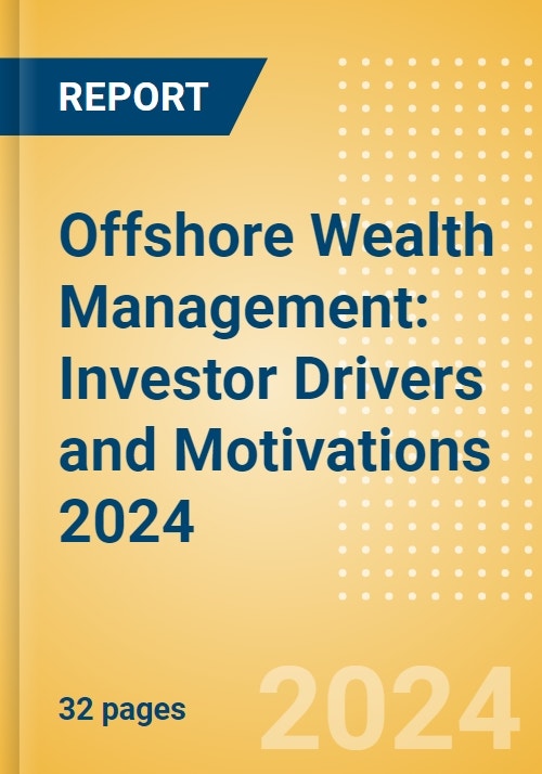 Offshore Wealth Management: Investor Drivers and Motivations 2024