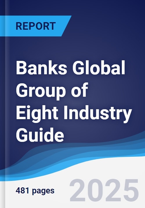 Banks Global Group of Eight (G8) Industry Guide 2019-2028