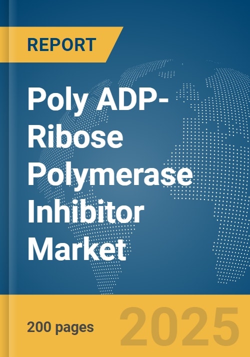 Poly ADP-Ribose Polymerase (PARP) Inhibitor Market Report 2025