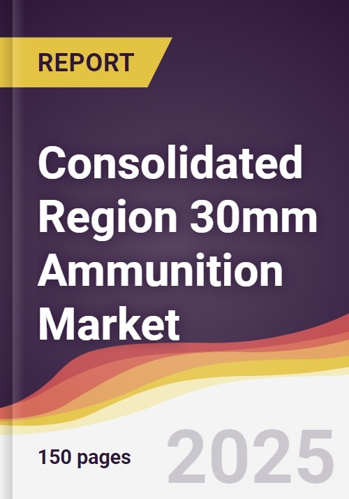 Consolidated Region 30mm Ammunition Market Report: Trends, Forecast and ...