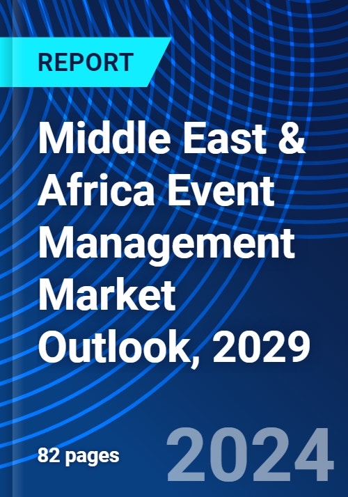 Middle East & Africa Event Management Market Outlook, 2029