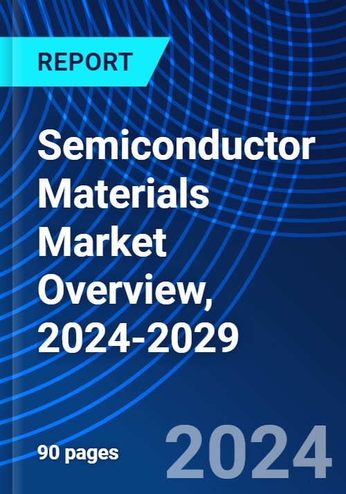 Semiconductor Materials Market Overview, 2024-2029