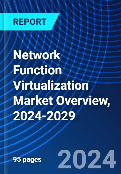 Network Function Virtualization Market Overview, 2024-2029