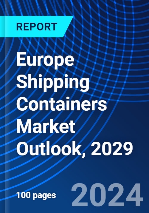 Europe Shipping Containers Market Outlook, 2029