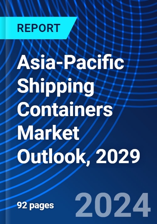 Asia-Pacific Shipping Containers Market Outlook, 2029