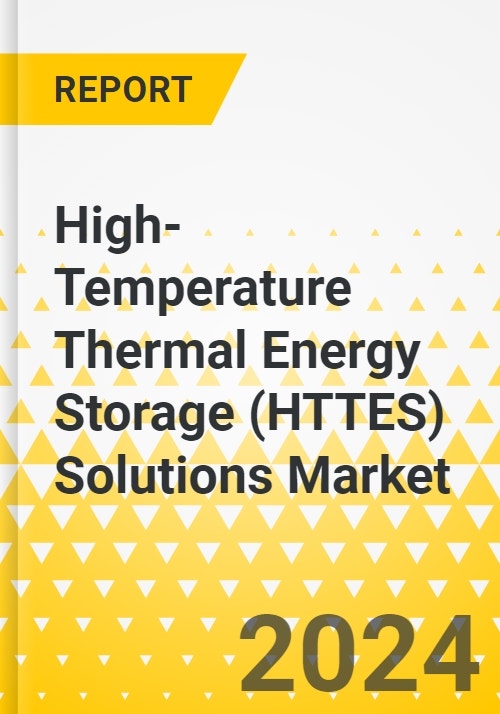 High-Temperature Thermal Energy Storage (HTTES) Solutions Market - A ...