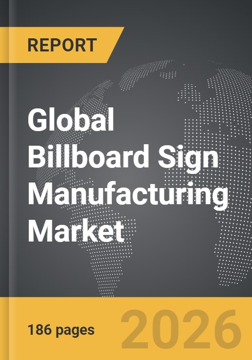 Billboard Sign Manufacturing - Global Strategic Business Report