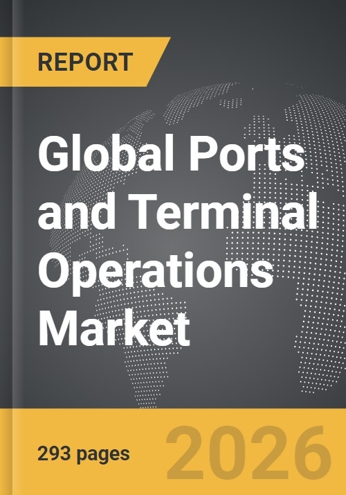Ports and Terminal Operations - Global Strategic Business Report