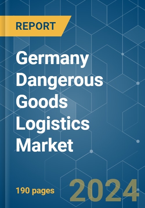 Germany Dangerous Goods Logistics - Market Share Analysis, Industry ...