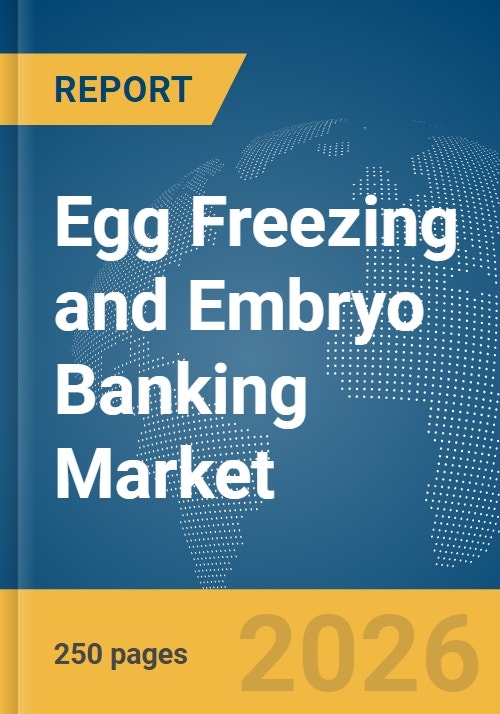Egg Freezing and Embryo Banking Market Report 2026