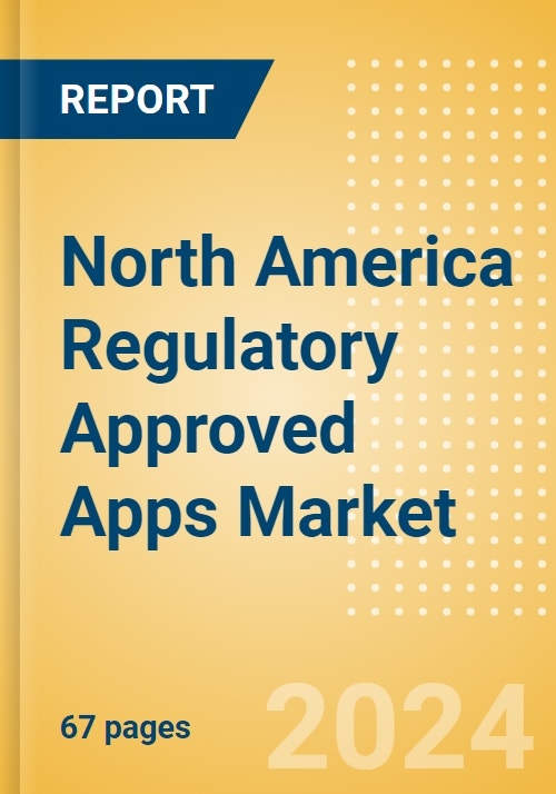 North America Regulatory Approved Apps Market Outlook to 2033 ...
