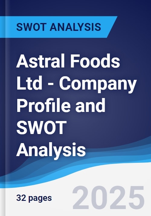 Astral Foods Ltd - Company Profile and SWOT Analysis