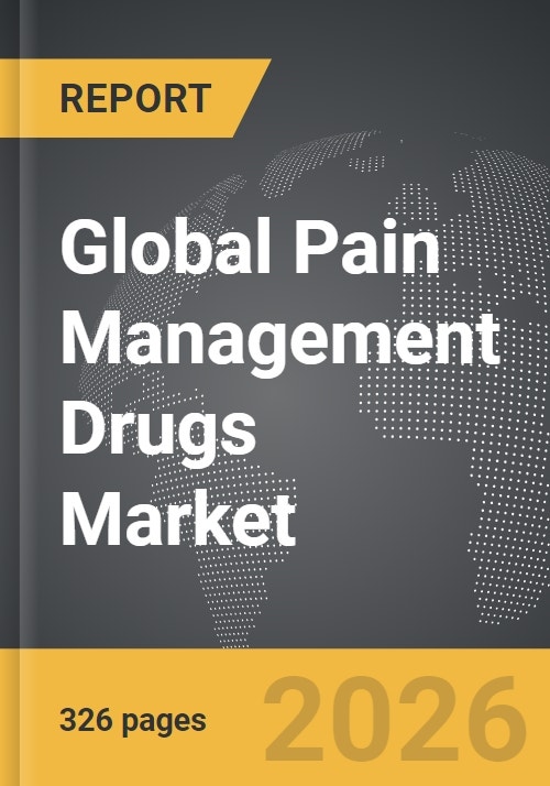Pain Management Drugs - Global Strategic Business Report