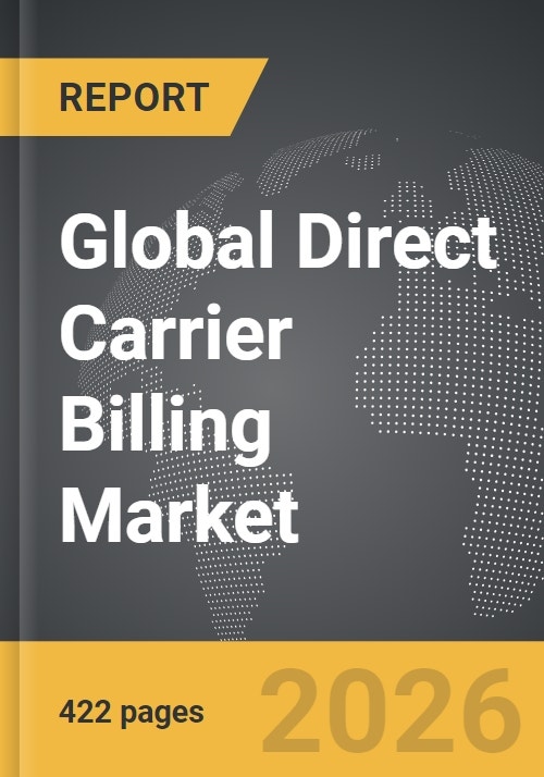 Direct Carrier Billing (DCB) - Global Strategic Business Report