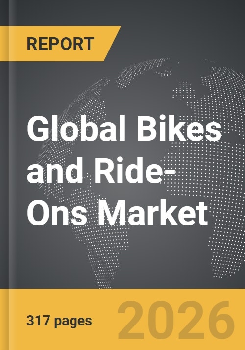 Bikes and Ride-Ons - Global Strategic Business Report