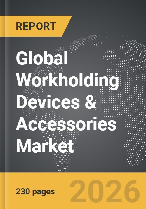 Workholding Devices & Accessories - Global Strategic Business Report