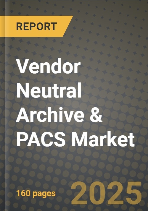 Vendor Neutral Archive (VNA) & PACS Market Innovations and Strategic ...