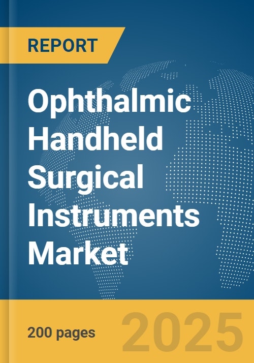 Ophthalmic Handheld Surgical Instruments Market Report 2025