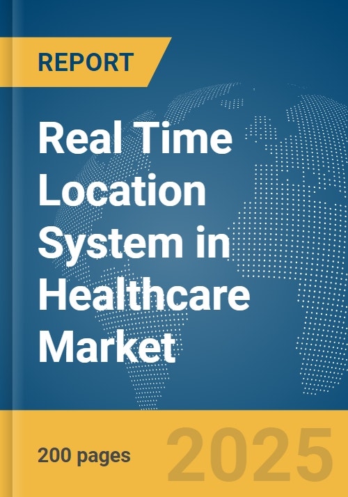 Real Time Location System in Healthcare Market Report 2025
