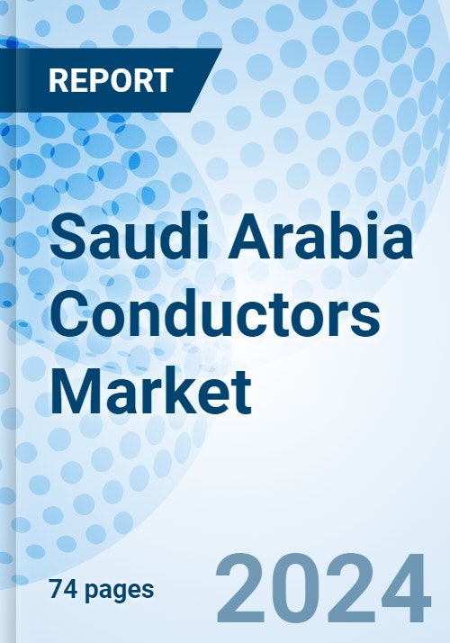 Saudi Arabia Conductors Market 2024-2030: Share, Trends, Value ...