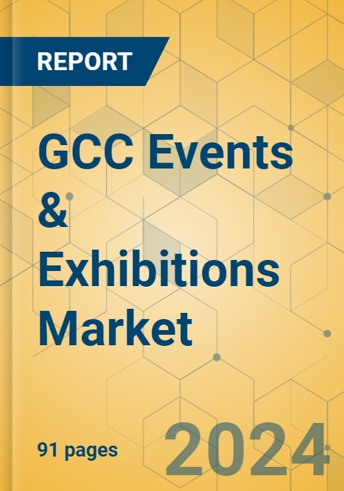GCC Events & Exhibitions Market - Focused Insights 2024-2029