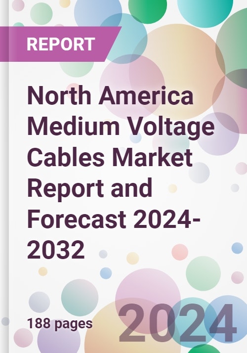 North America Medium Voltage Cables Market Report and Forecast 2024-2032