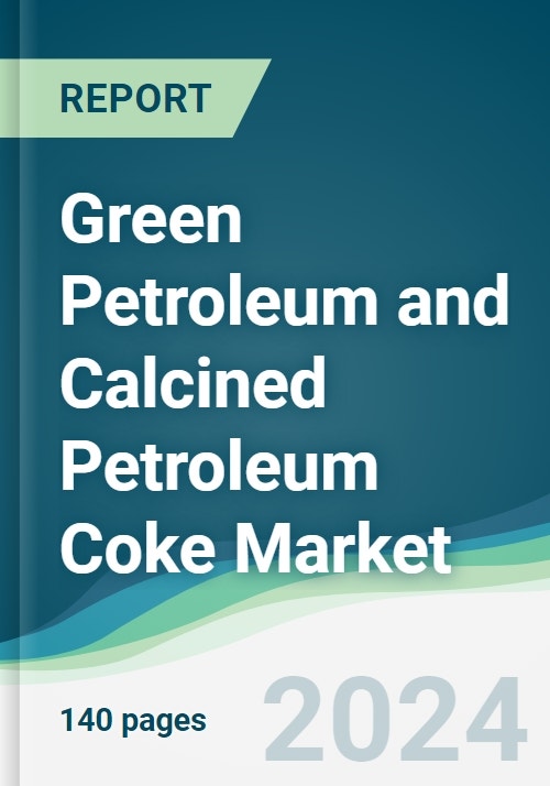Green Petroleum and Calcined Petroleum Coke Market - Forecasts from ...
