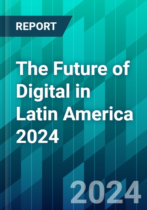 The Future of Digital in Latin America 2024: From Digital Laggard to ...